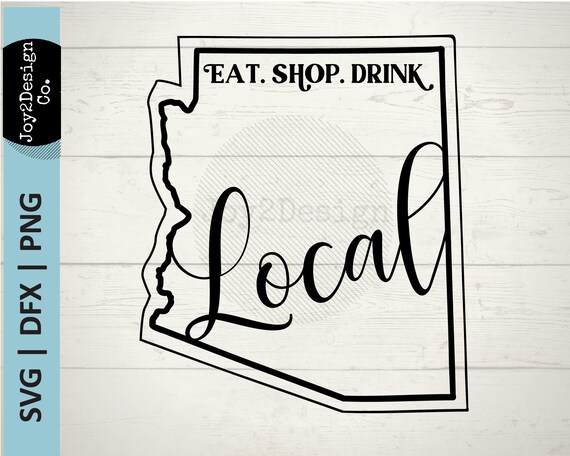 Arizona Local Svg Eat Local Shop Local Drink Local - Etsy