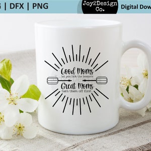 Good Moms Let You Lick the Beaters SVG | DFX | PNG | Mother's Day Svg ...