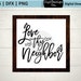 Love Thy Neighbor SVG | Neighbor Gift | Christian | DFX & PNG - Etsy