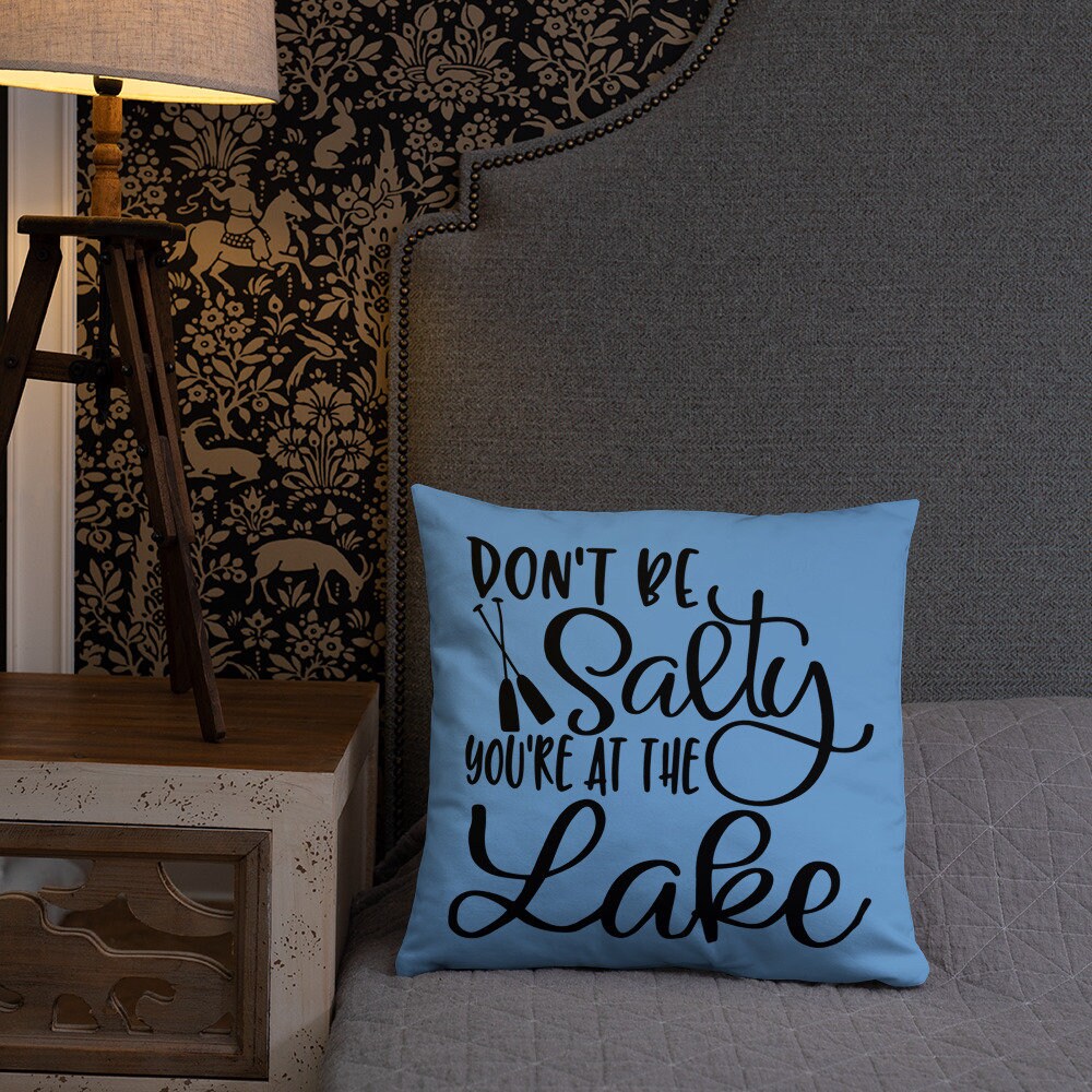 Don't Be Salty You Are at the Lake Pillow Lake Life Decor Lake House ...