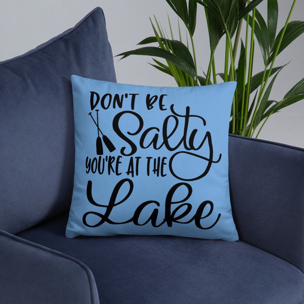 Don't Be Salty You Are at the Lake Pillow Lake Life Decor Lake House ...