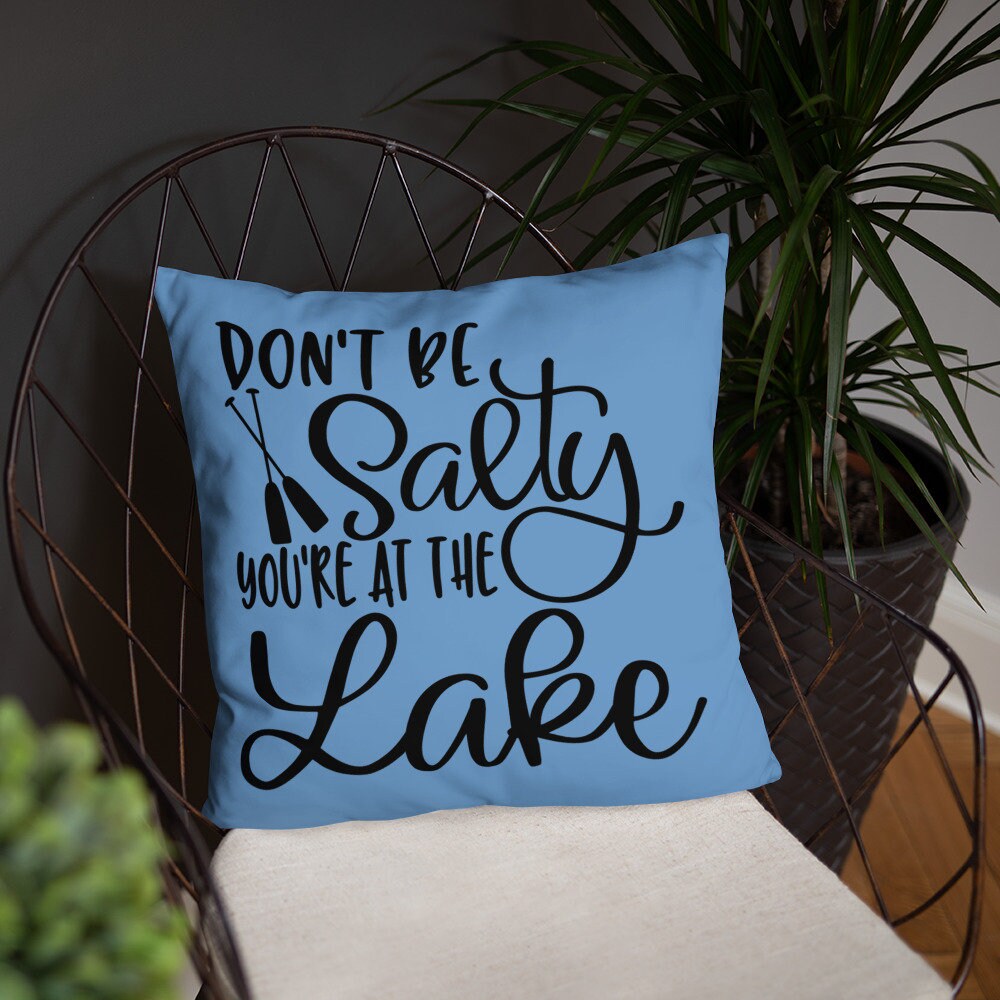 Don't Be Salty You Are at the Lake Pillow Lake Life Decor Lake House ...