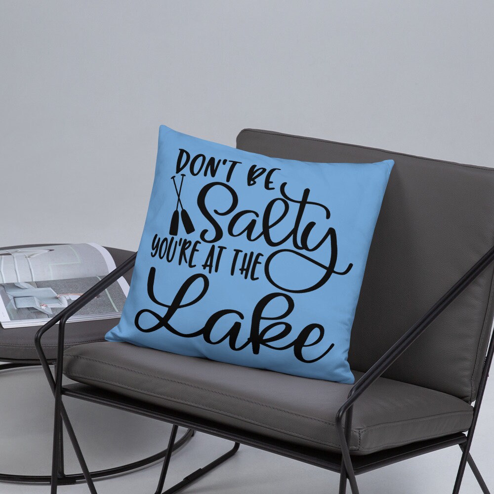 Don't Be Salty You Are at the Lake Pillow Lake Life Decor Lake House ...