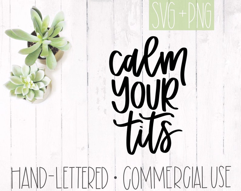 Calm Your Tits Svg Snarky Svg Hand Lettered Digital Etsy