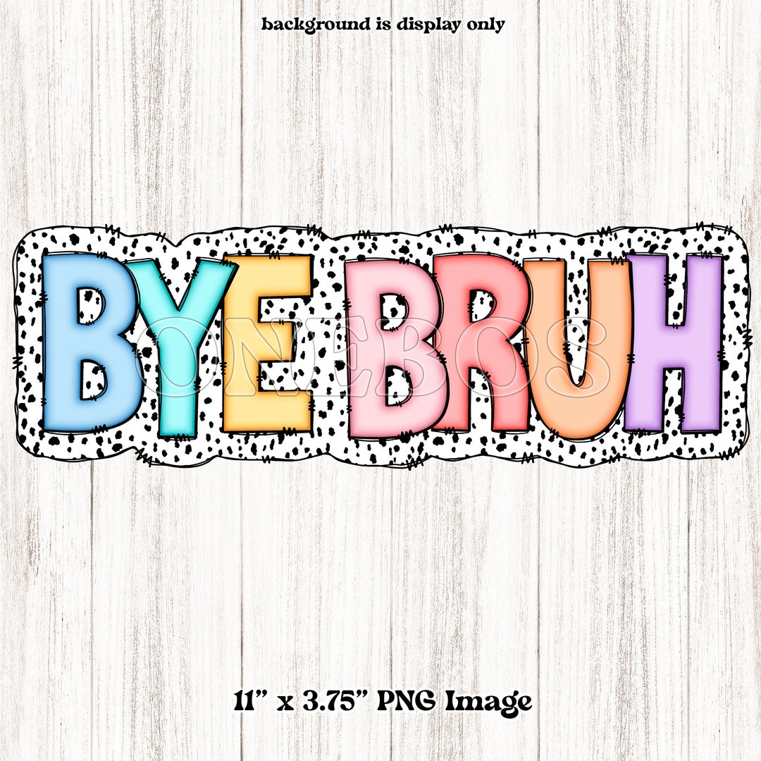 Bye Bruh PNG Digital Design, Last Day of School Shirt Design, Pastel ...
