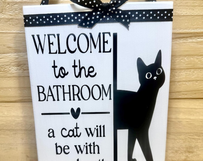 Welcome to the Bathroom, Funny Bathroom Sign, Cat Will Be With You ...