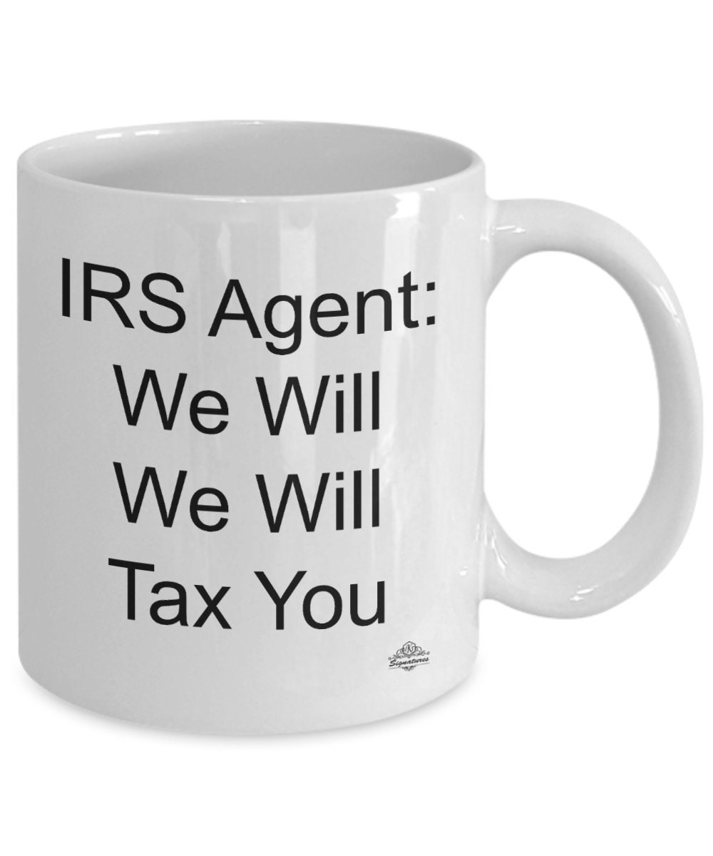 Irs Agent Mug, Coffee Cup, "irs Agent We Will, We Will Tax You" Gift ...