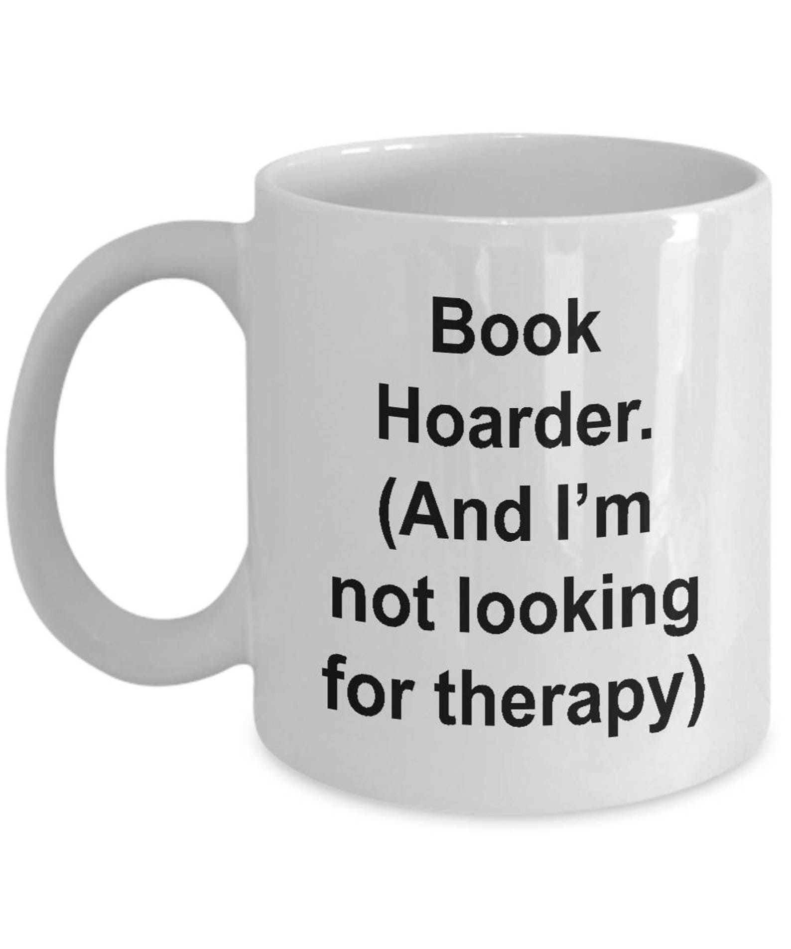 Book Hoarder Mug. Book Hoarder (and I'm Not Looking for Therapy), Mug ...