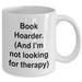 Book Hoarder Mug. Book Hoarder (and I'm Not Looking for Therapy), Mug ...