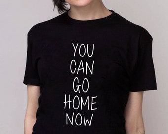 You can go home now | Etsy