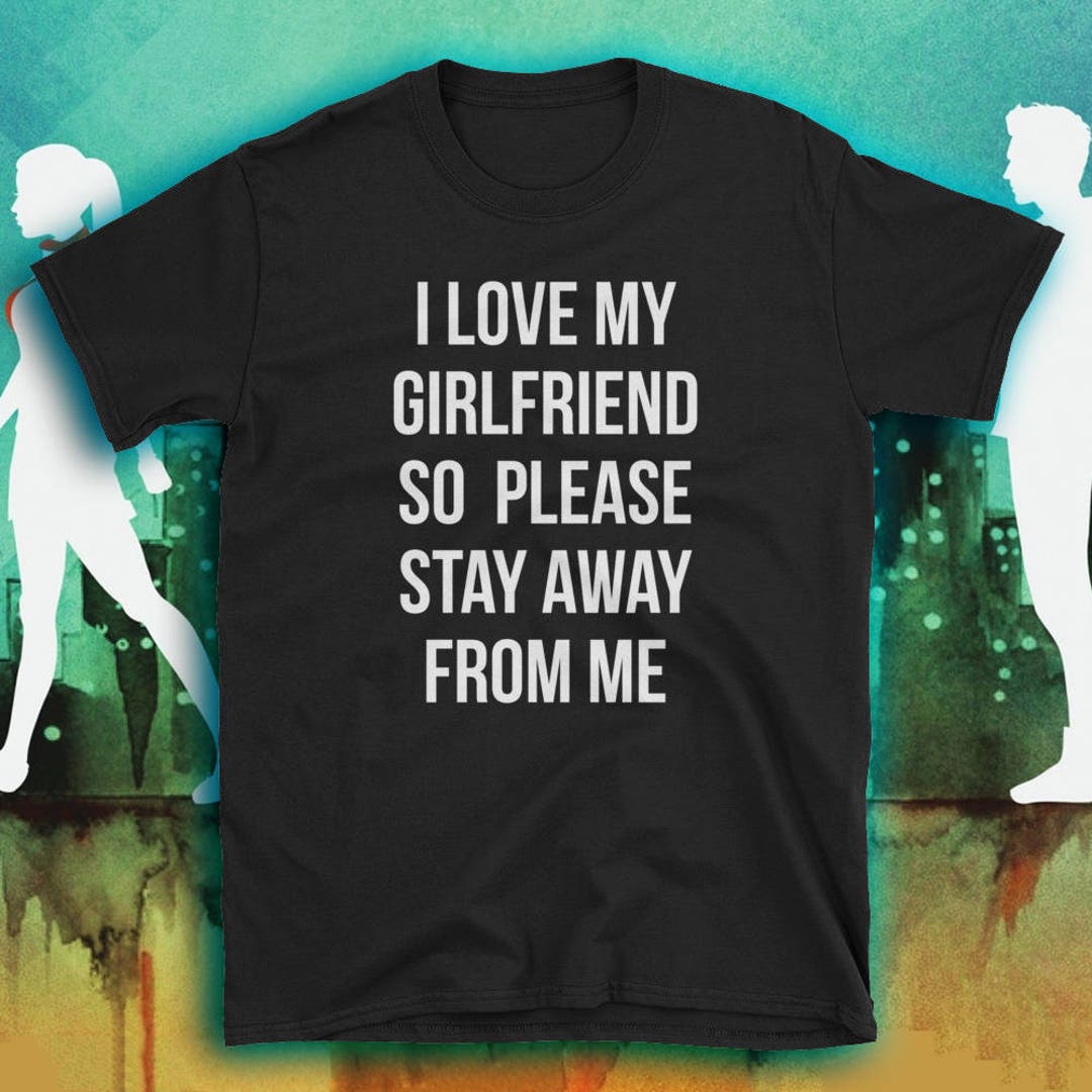 I Love My Girlfriend Shirt Funny Boyfriend Gift I Love My Gf Etsy