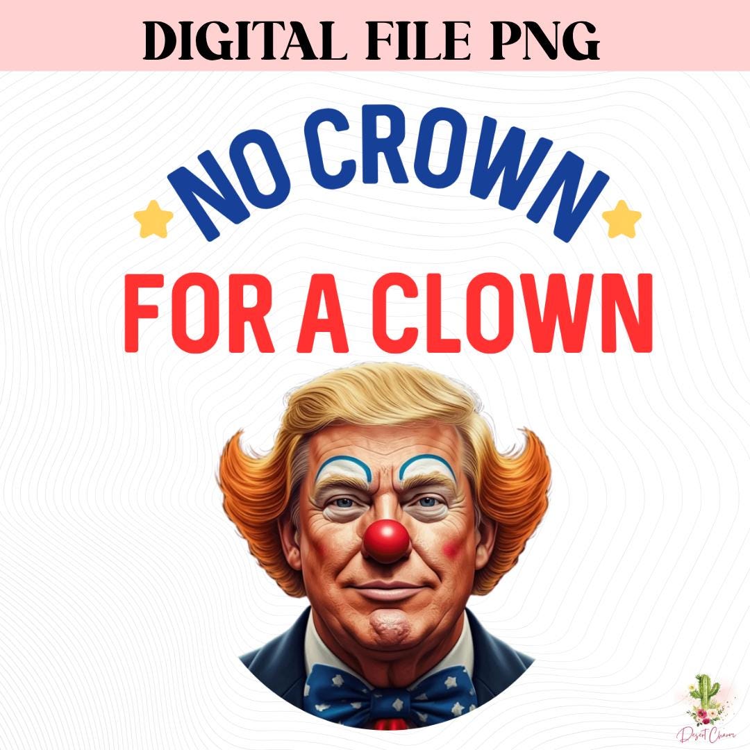 No Crown for a Clown, No Kings Clipart, Trump No Kings Png, Nope King ...