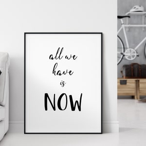 All We Have is Now, Printable Quote Poster, Inspirational Wall Art - Etsy