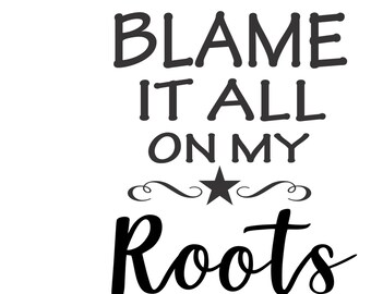 Blame It All on My Roots Svg - Etsy