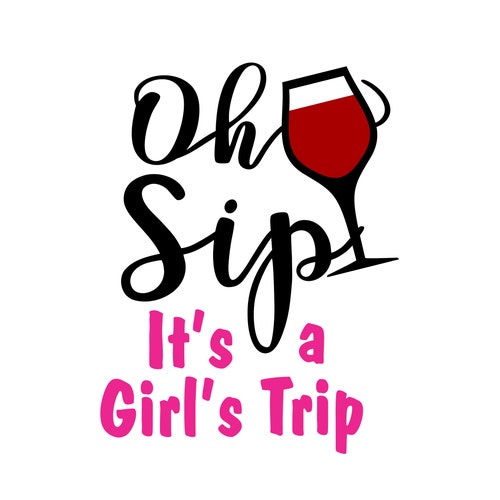 Oh Sip It's A Girl's Trip Svg Png Eps Pdf Files - Etsy