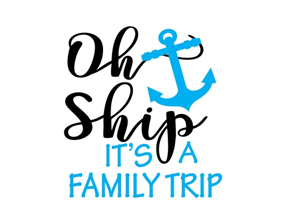 Oh Ship It's a Family Trip Cruise File Vector Cutting File | Etsy