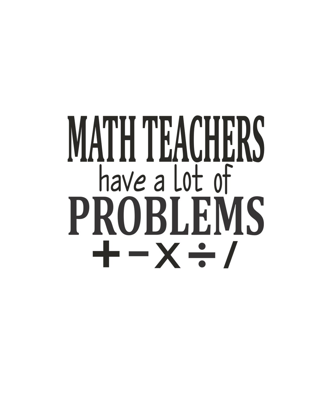 Math Teachers Have A Lot of Problems Vector Cutting File for Vinyl ...