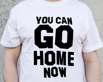 You can go home now | Etsy