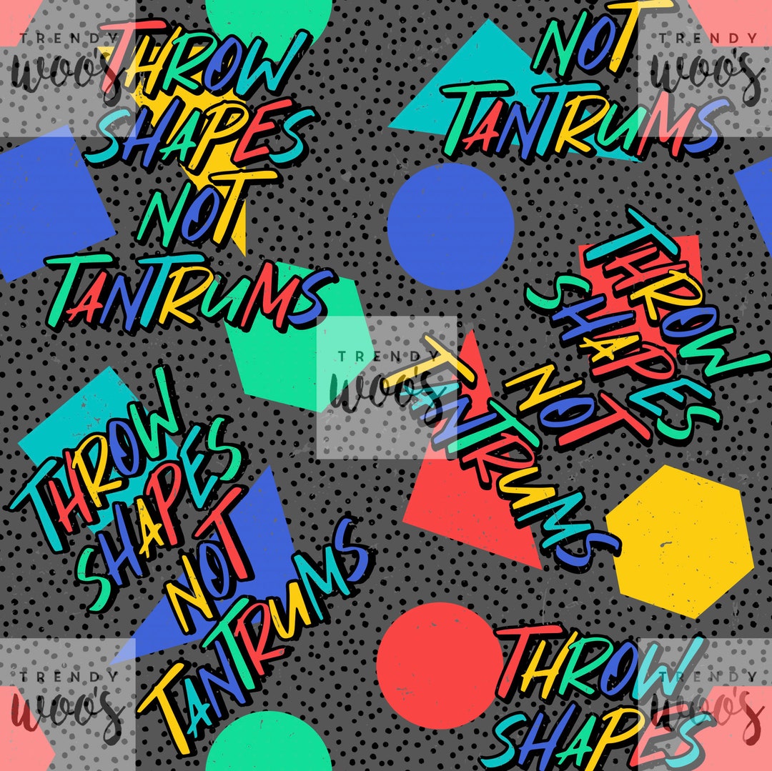 Throw Shapes Not Tantrums Slogan Retro 80s 90s Geometric Unisex Rainbow ...
