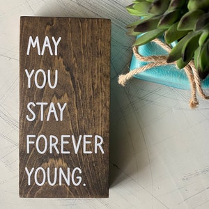 May You Stay Forever Young - Wood Mini Sign - Etsy