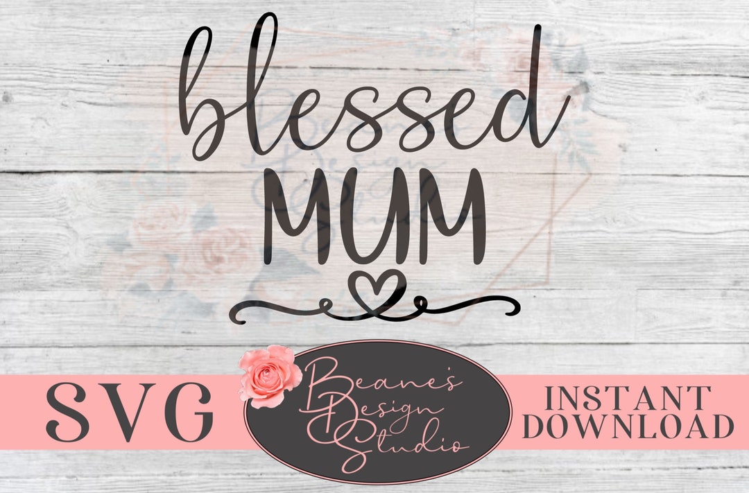 Blessed Mum SVG File | Blessed Mum Design | Blessed Mum Tshirt |cute ...