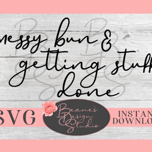 Messy Bun And Getting Stuff Done Svg Cut File For Cricut And Etsy