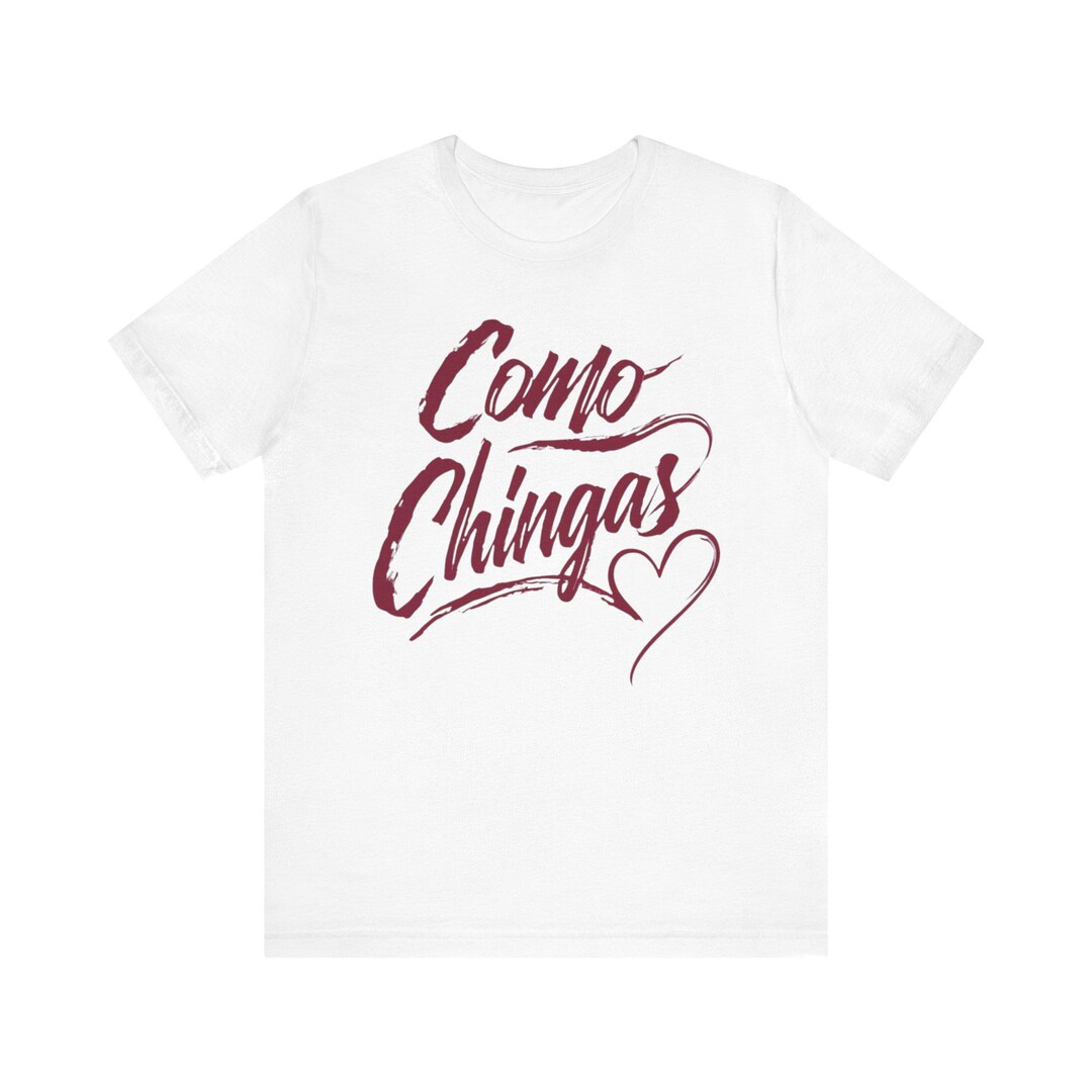 Como Chingas Unisex Tee, Sarcastic Graphic Shirt, Cinco De Mayo Gift ...