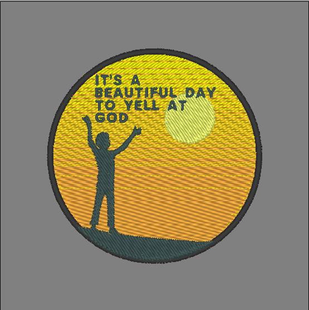 A Beautiful Day to Yell at God - Meme Humor Patch - Etsy
