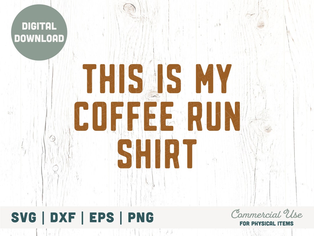 This is My Coffee Run Shirt SVG Cut File Coffee (Instant Download) - Etsy