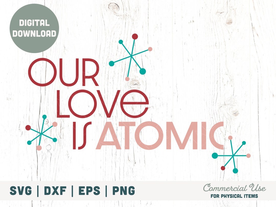 Our Love is Atomic SVG Cut File, Mid Century Valentines Day Svg, Atomic ...