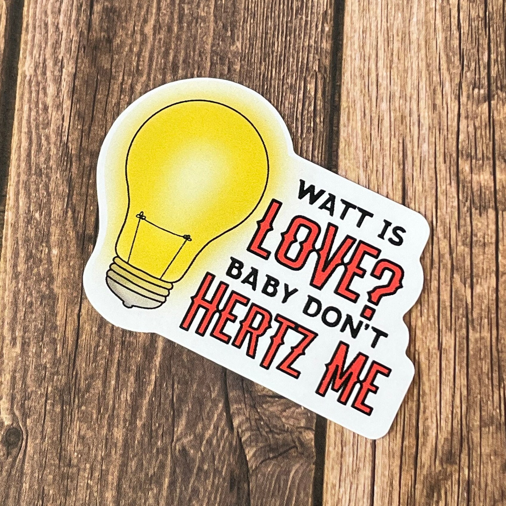 Watt is Love Baby Don't Hertz Me Vinyl Sticker Science Pun Science ...