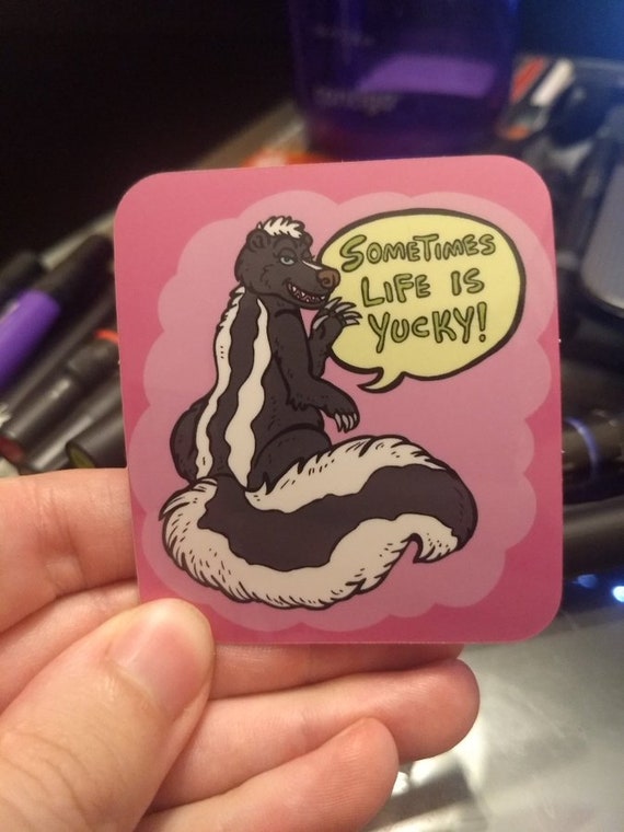 Sometimes Life is Yucky Stinky Skunk Sticker Cute Cartoon | Etsy
