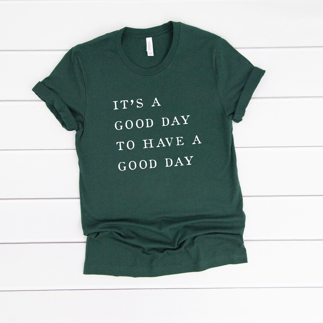 It's a Good Day to Have a Good Day Shirt // Good Day T-shirt // Happy ...