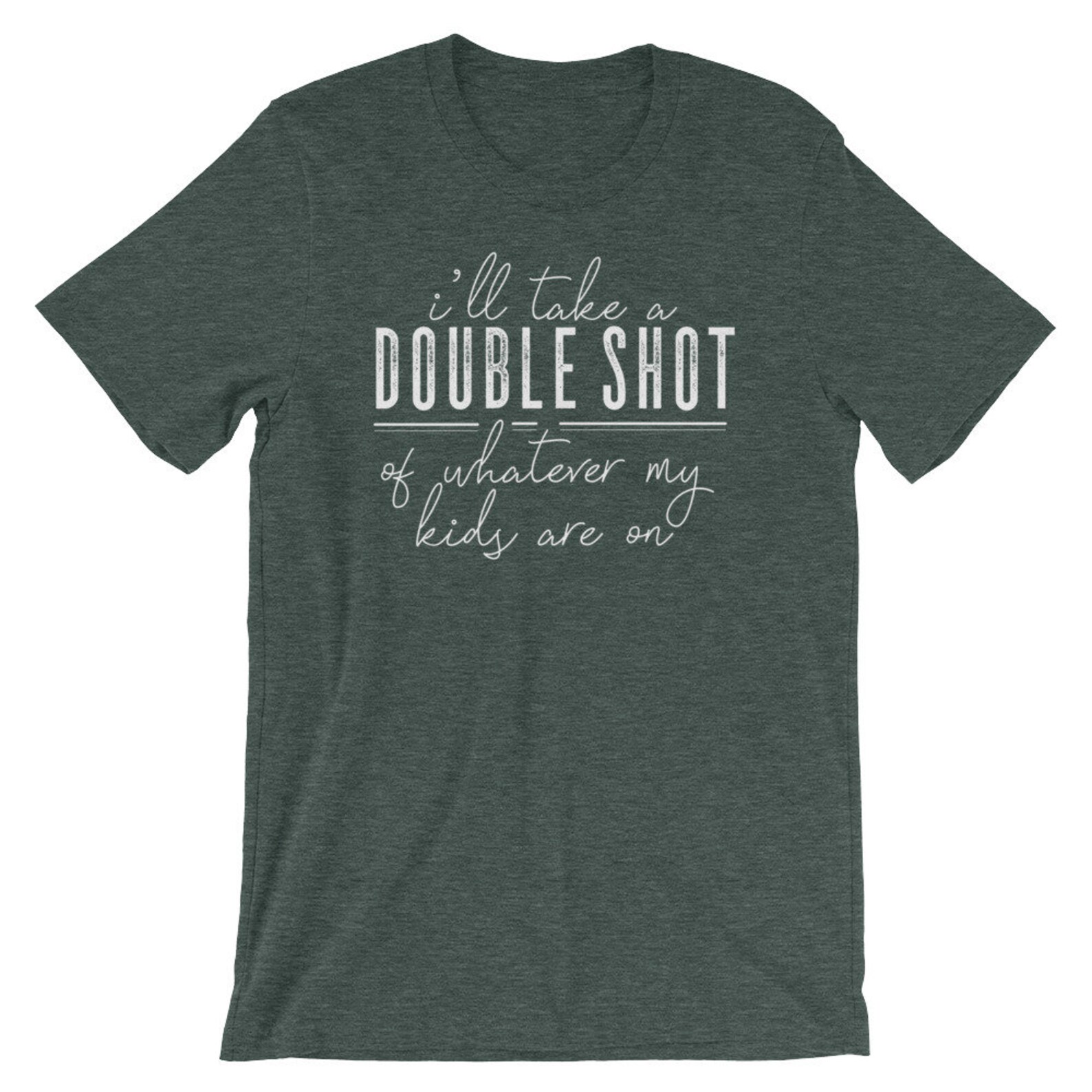 I'll Take a Double Shot of Whatever My Kids Are on Unisex Tee // Mom of ...