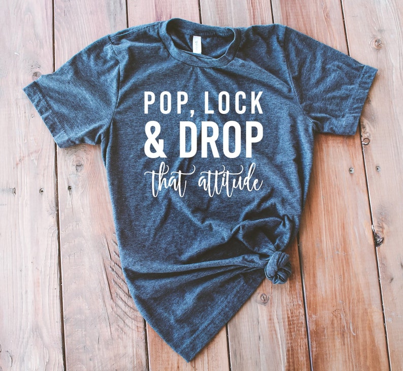 Pop Lock and Drop That Attitude Shirt // Funny Mom Shirt - Etsy