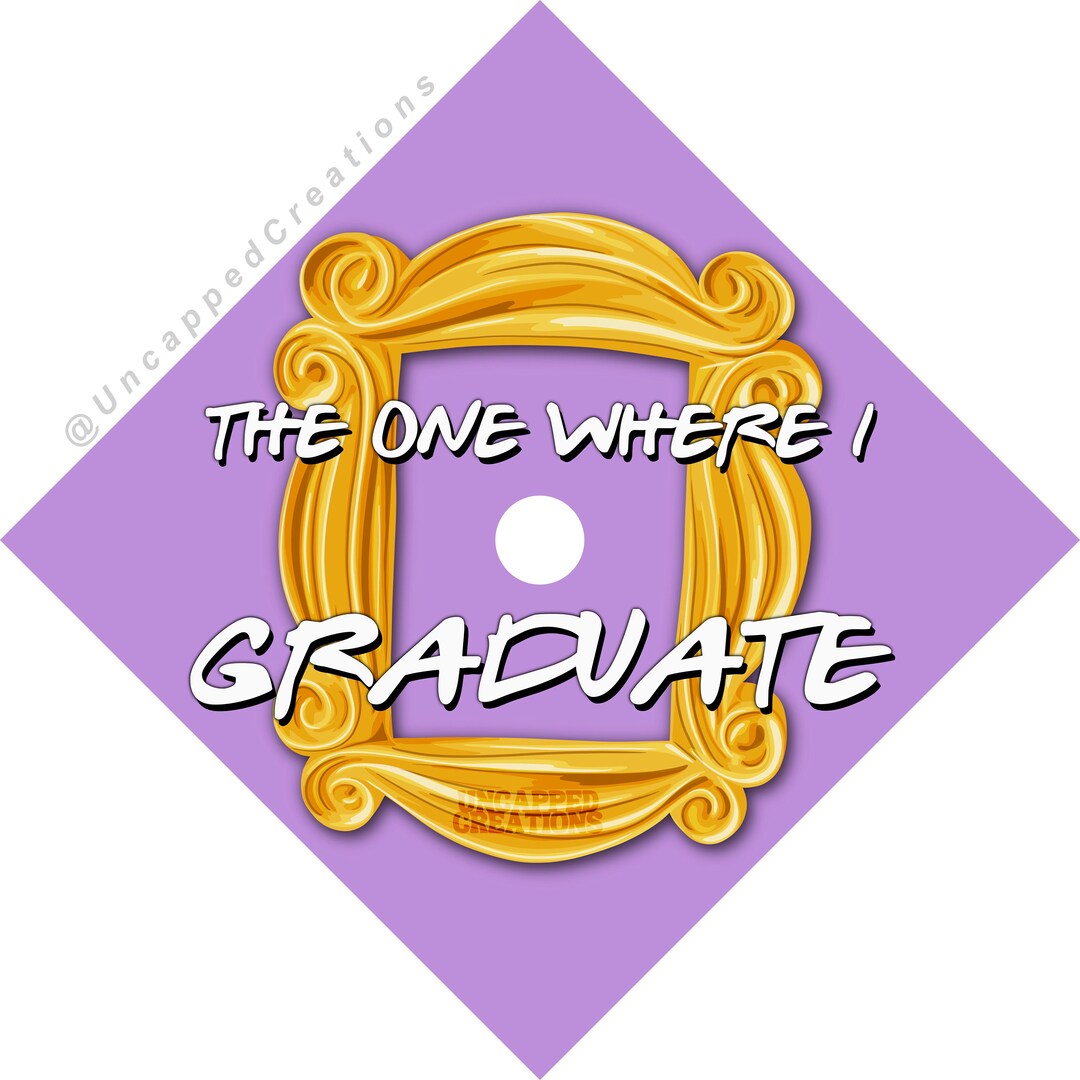 Framed Friends Grad Cap Design CARDSTOCK Graduation Cap Design the One ...