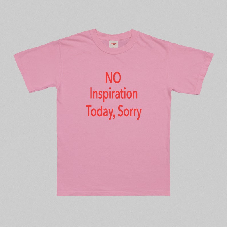 No Inspiration Today I'm Sorry T-shirt - Etsy