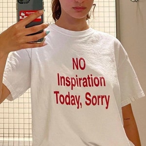No Inspiration Today I'm Sorry T-shirt - Etsy