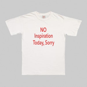 No Inspiration Today I'm Sorry T-shirt - Etsy