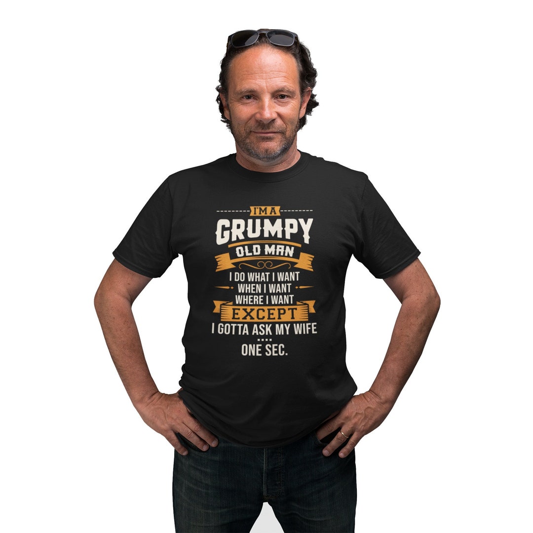 Grumpy Old Man Shirt I'm A Grumpy Old Man I Do What I - Etsy