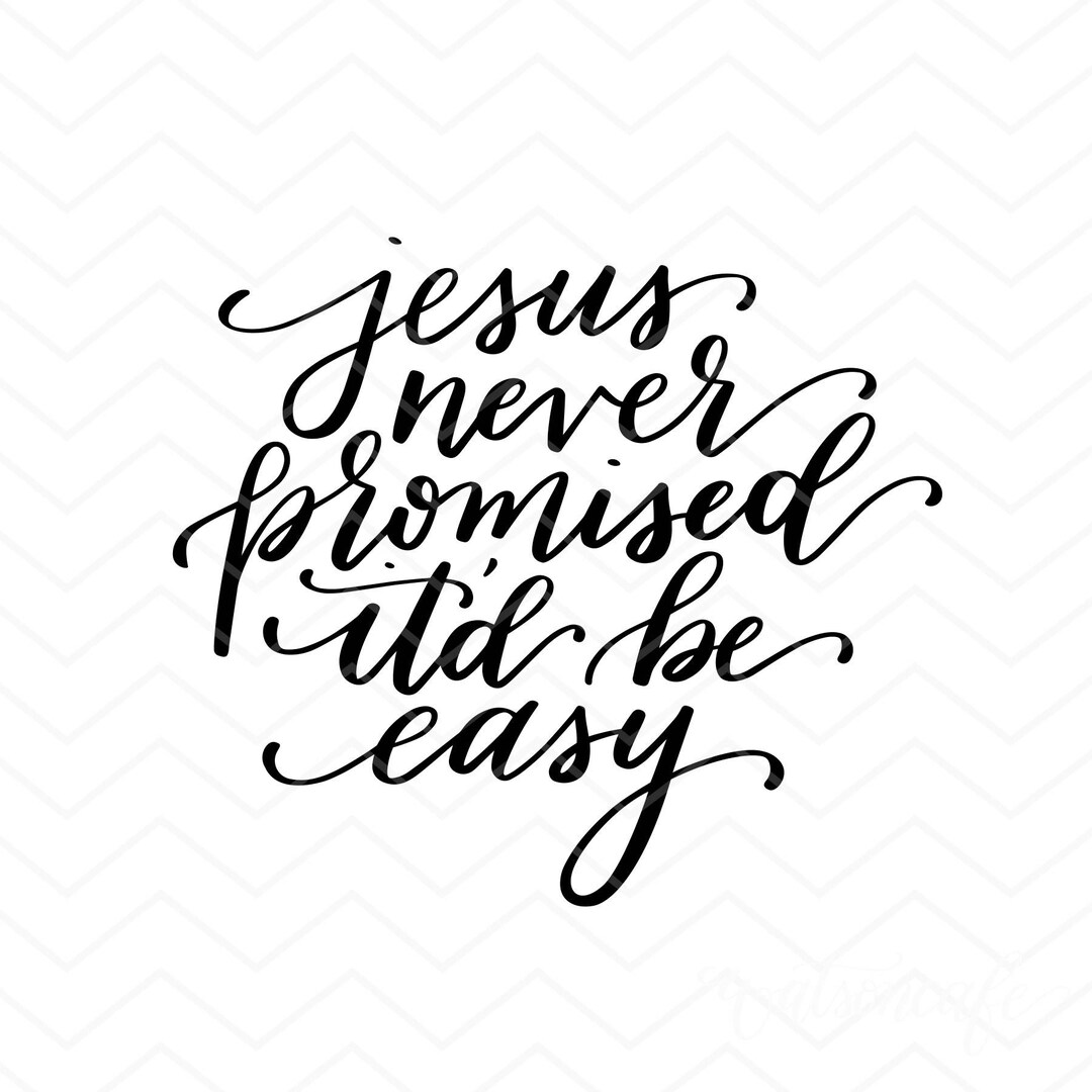 Jesus Never Promised It'd Be Easy | SVG | JPG | PNG | Pdf | Dxf - Etsy