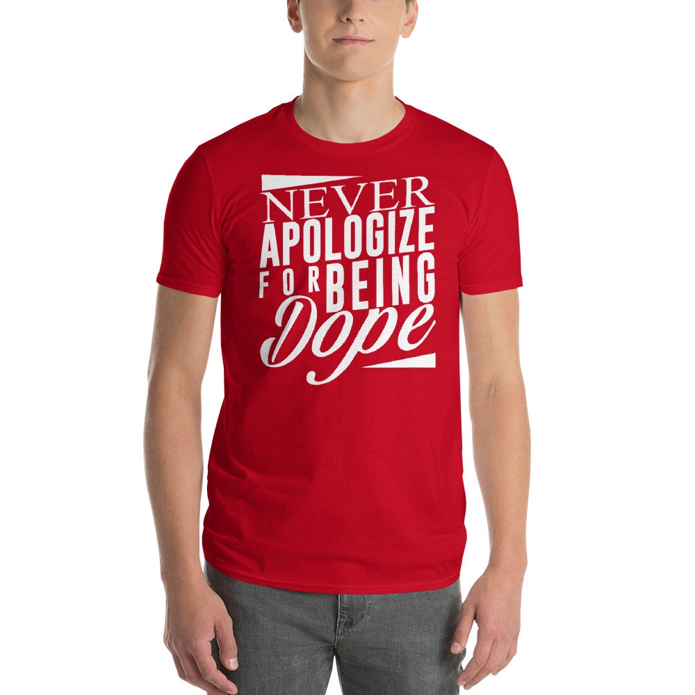 Never Apologize for Being Dope T-shirt - Etsy