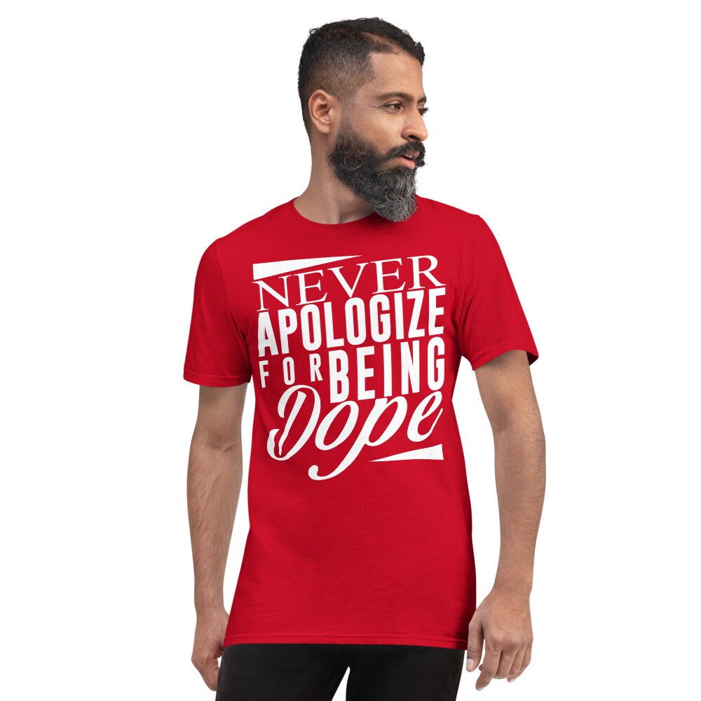 Never Apologize for Being Dope T-shirt - Etsy