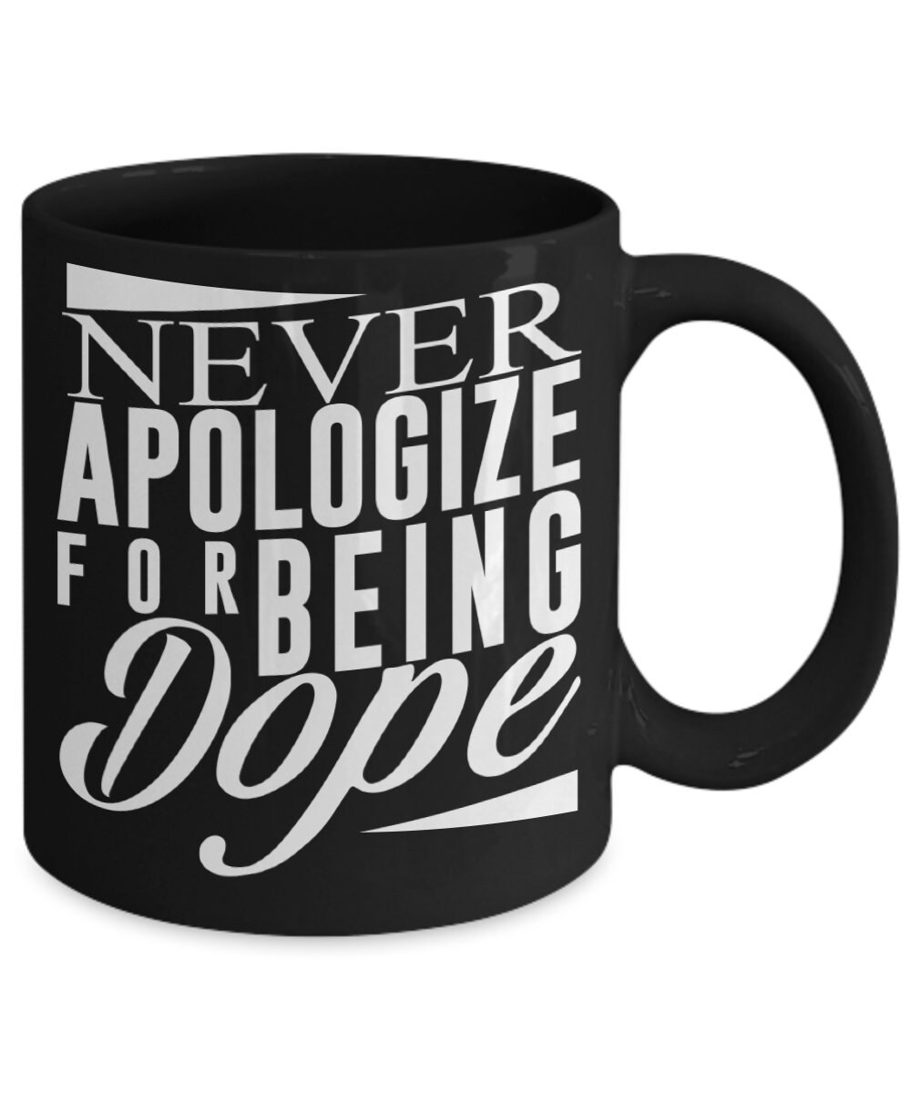 Never Apologize for Being Dope Coffee Mug - Etsy