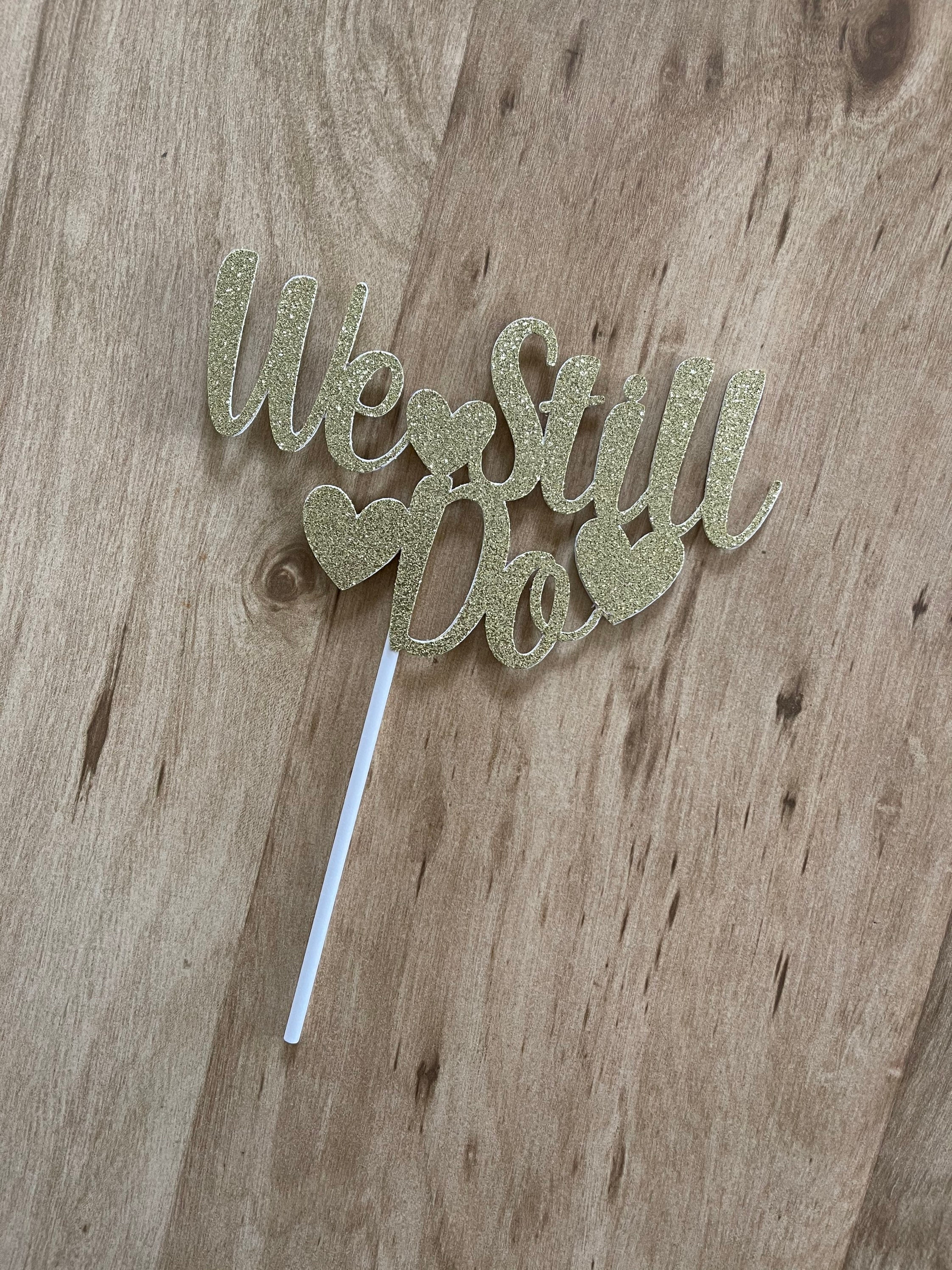 We Still Do Cake Topper Marriage Cake Topper Engagement Cake | Etsy