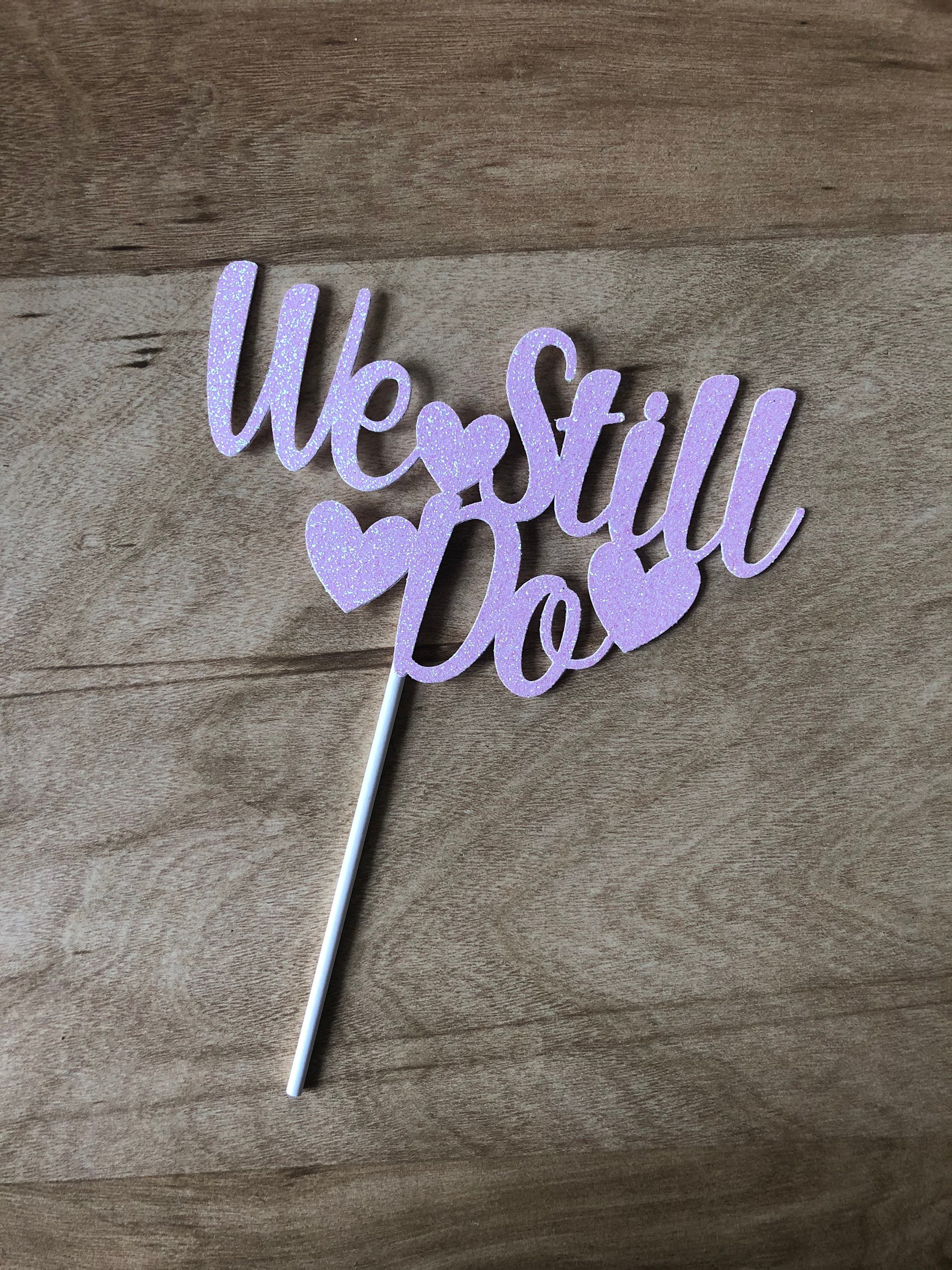 We Still Do Cake Topper Marriage Cake Topper Engagement Cake | Etsy