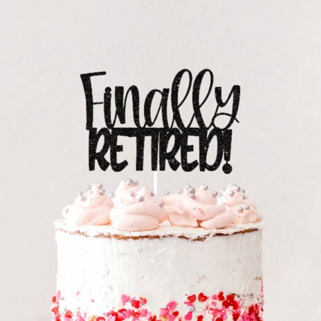 Finally Retired Cake Topper, Retirement Cake Topper, Retirement Party ...