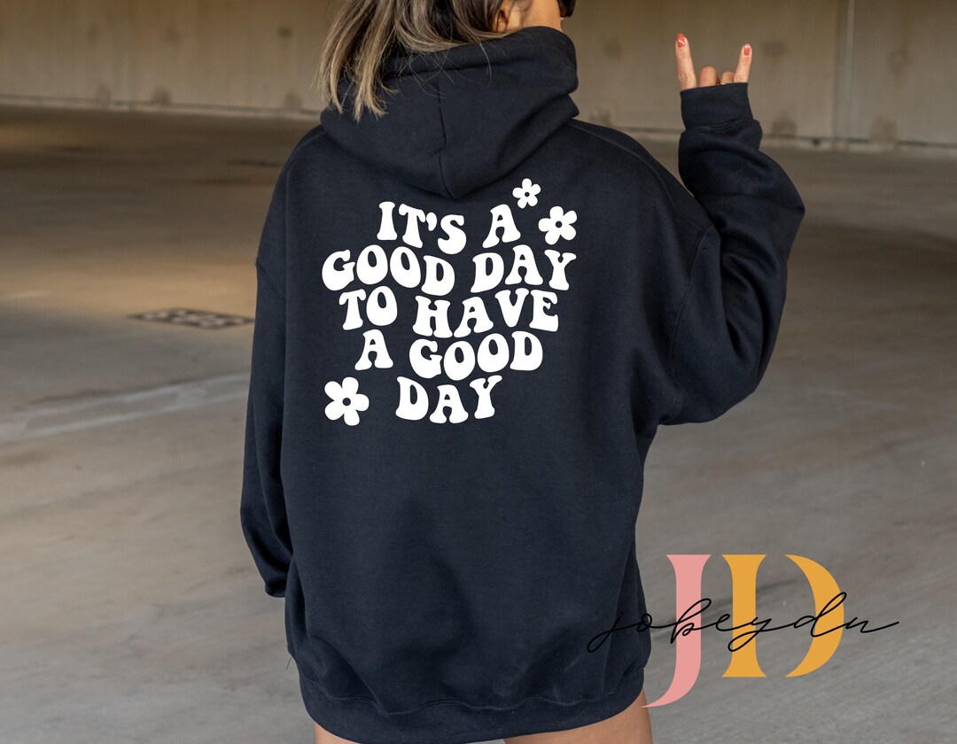 Its A Good Day to Have a Good Day Hoodie, Positive Clothing, Self Love ...
