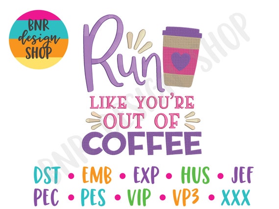 Run Like You're Out of Coffee Embroidery Design 2 Sizes | Etsy