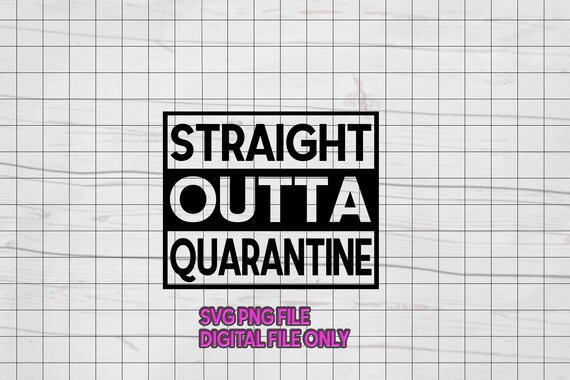 Straight Outta Quarantine Png Svg Cut File Etsy